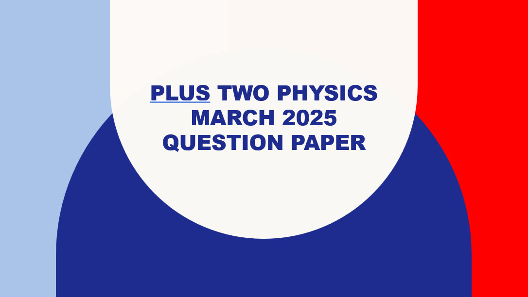 PLUS TWO (+2) PHYSICS 2025 Annual Question Paper – Now Available on ...